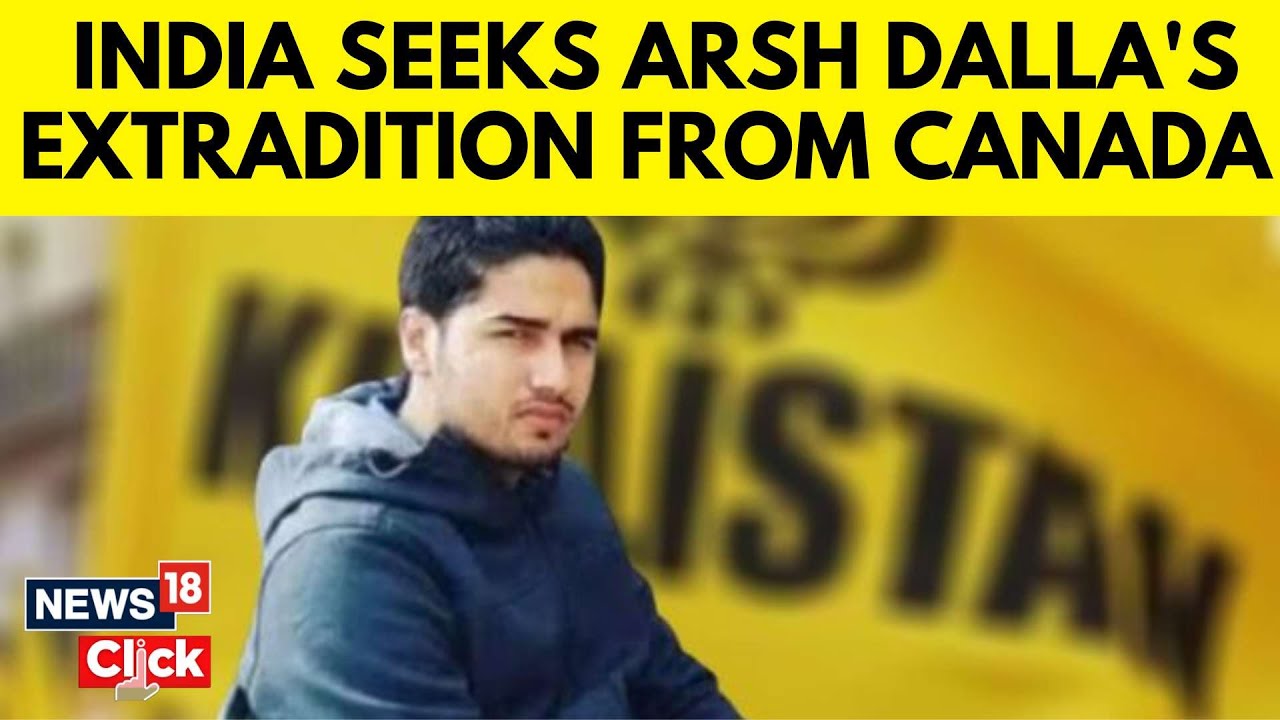 Watch India Canada Row | India Seeks Extradition Of K-Terrorist Arsh Dalla From Canada | News18 ...