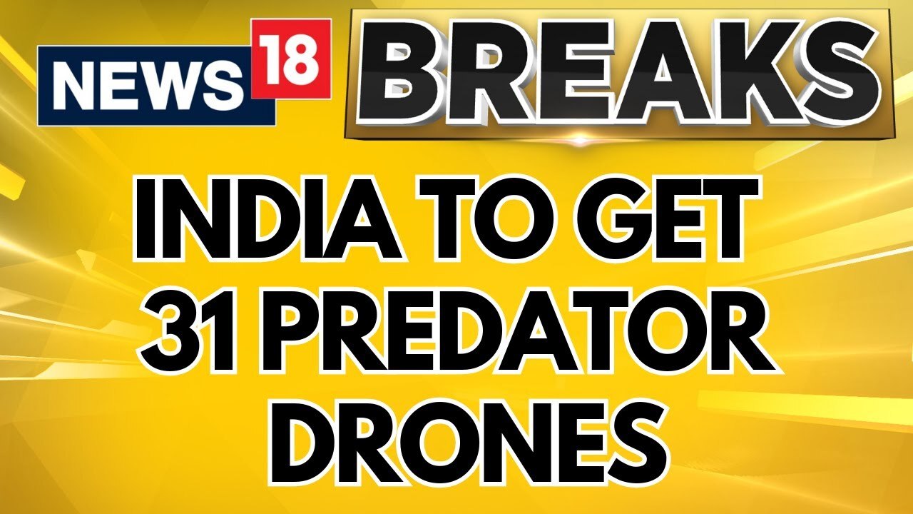 Watch India-US Finalise Deal For 31 Predator Long Endurance Drones And ...
